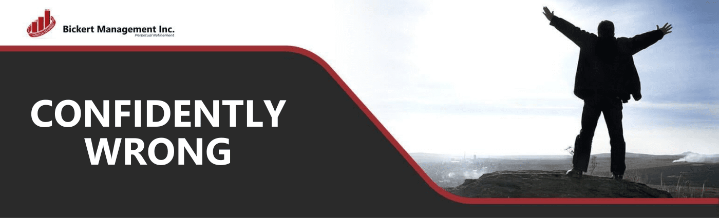 Confidently Wrong | Bickert Management Inc.