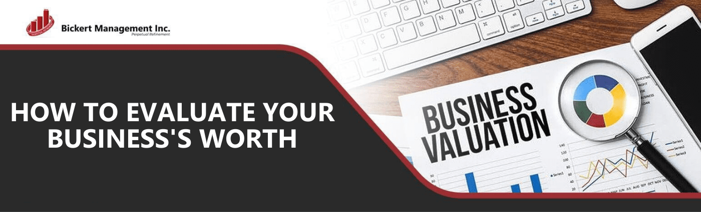 How to Evaluate Your Business's Worth | Bickert Management Inc.