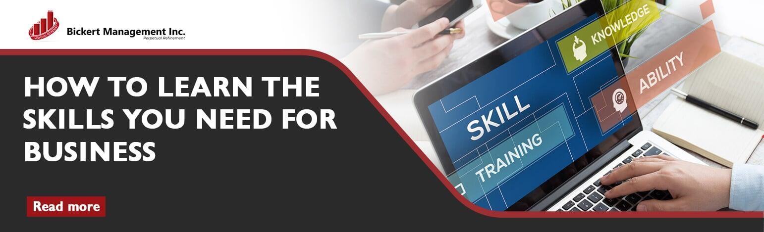 How to Learn the Skills You Need for Business - Bickert Management Inc.