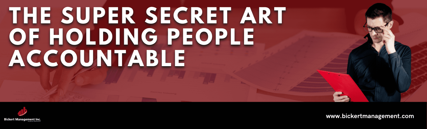 The Super Secret Art of Holding People Accountable | Bickert Management ...