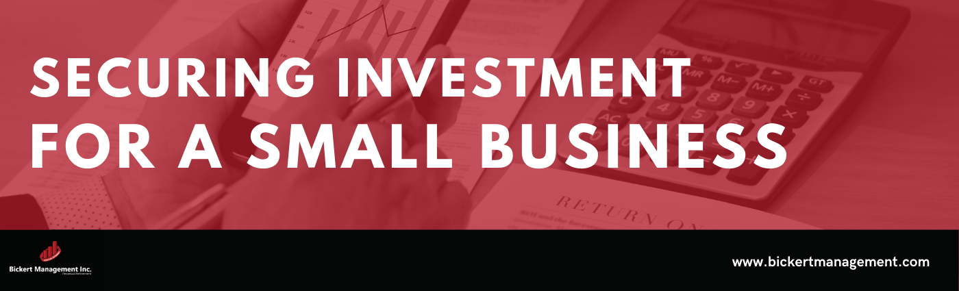 Securing Investment for a Small Business | Bickert Management Inc.