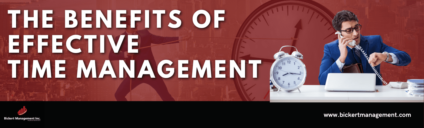 The Benefits of Effective Time Management | Bickert Management Inc.